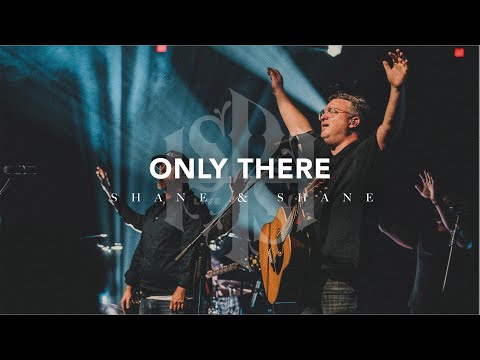 Only There (Live) | Shane & Shane