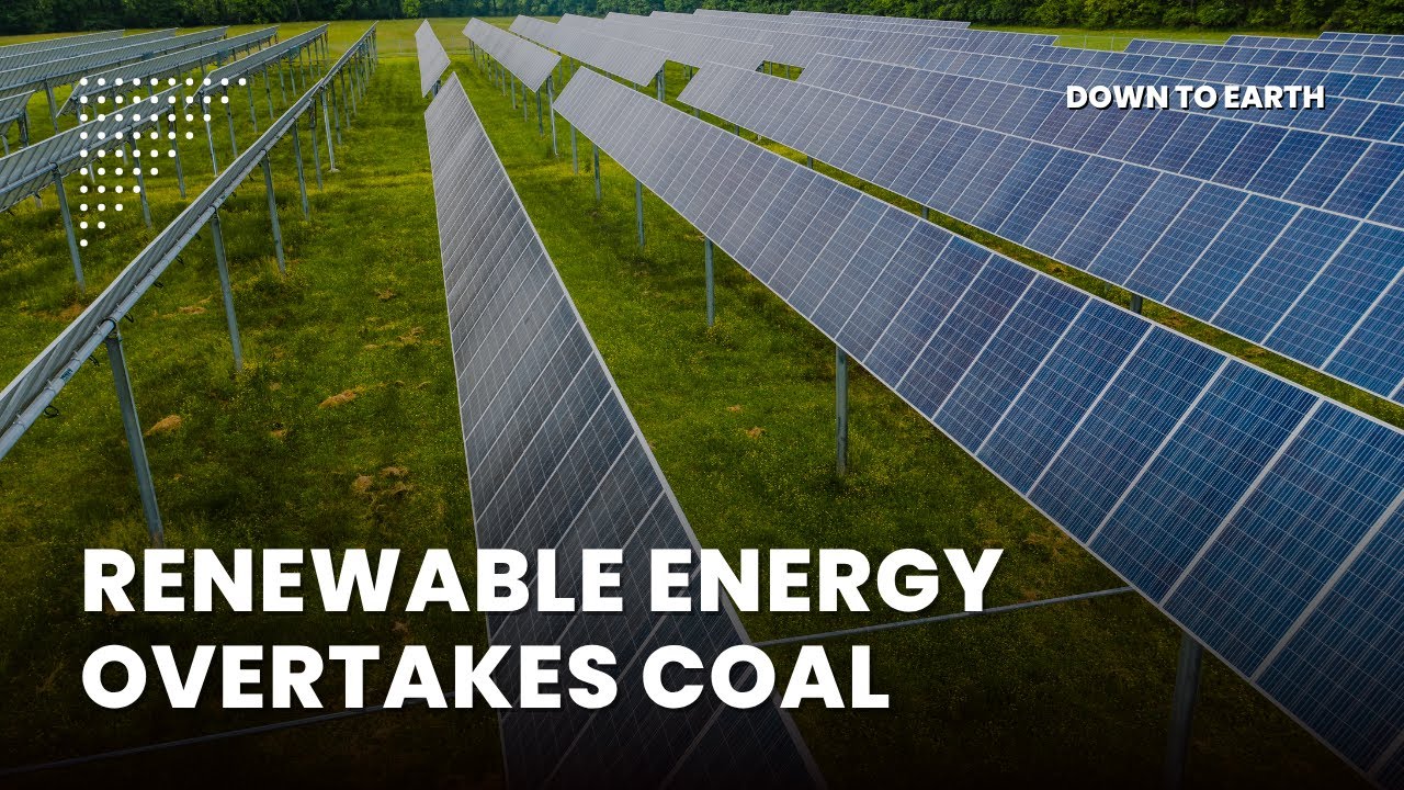 Historic Shift: Renewable Energy Overtakes Coal as world’s biggest source of electricity