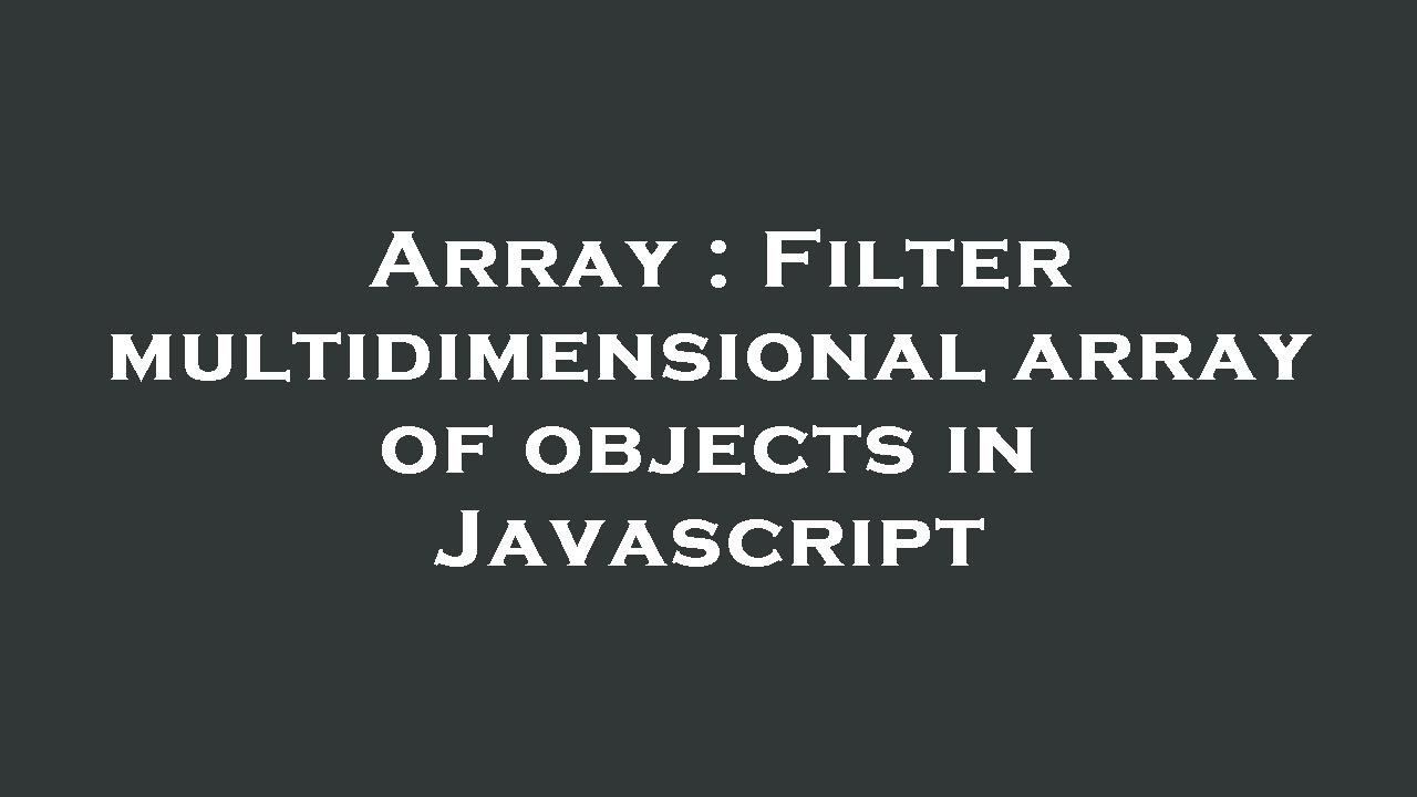 Array : Filter multidimensional array of objects in Javascript