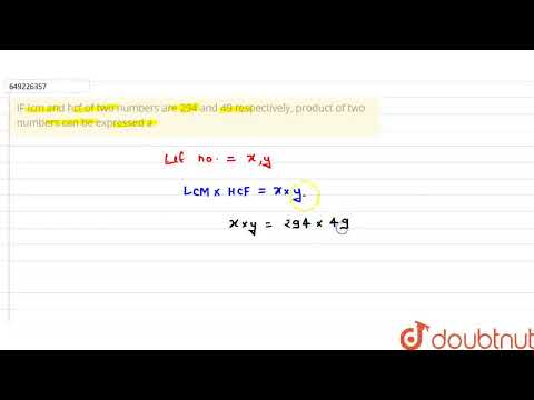 IF lcm and hcf of two numbers are 294 and 49 respectively, product of two numbers can be express...