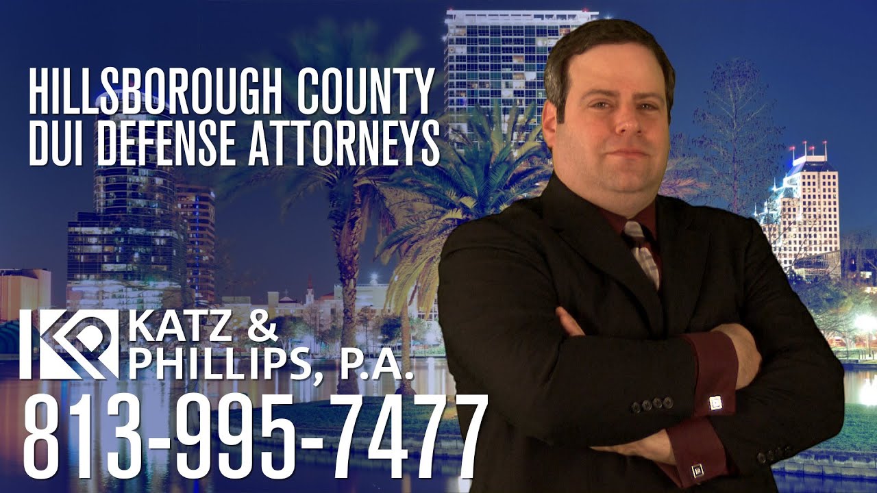 Hillsborough County DUI Lawyer - Call 813-995-7477 - Katz & Phillips