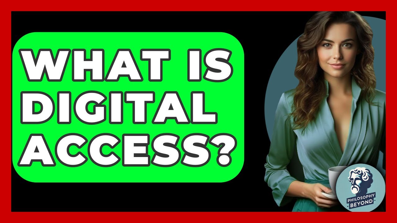 What Is Digital Access? - Philosophy Beyond