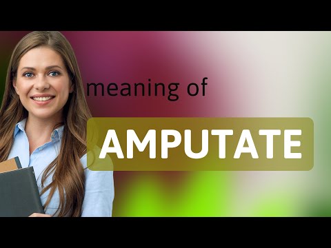 Amputate | definition of AMPUTATE