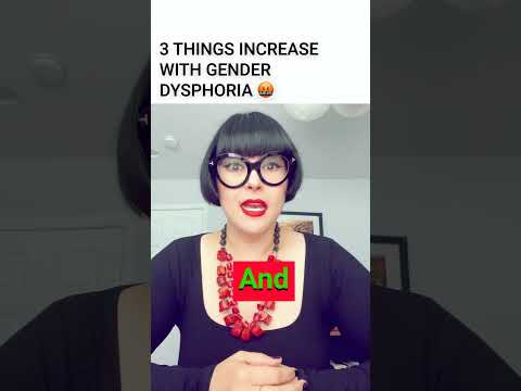 3 Things That Increase With Gender Dysphoria!