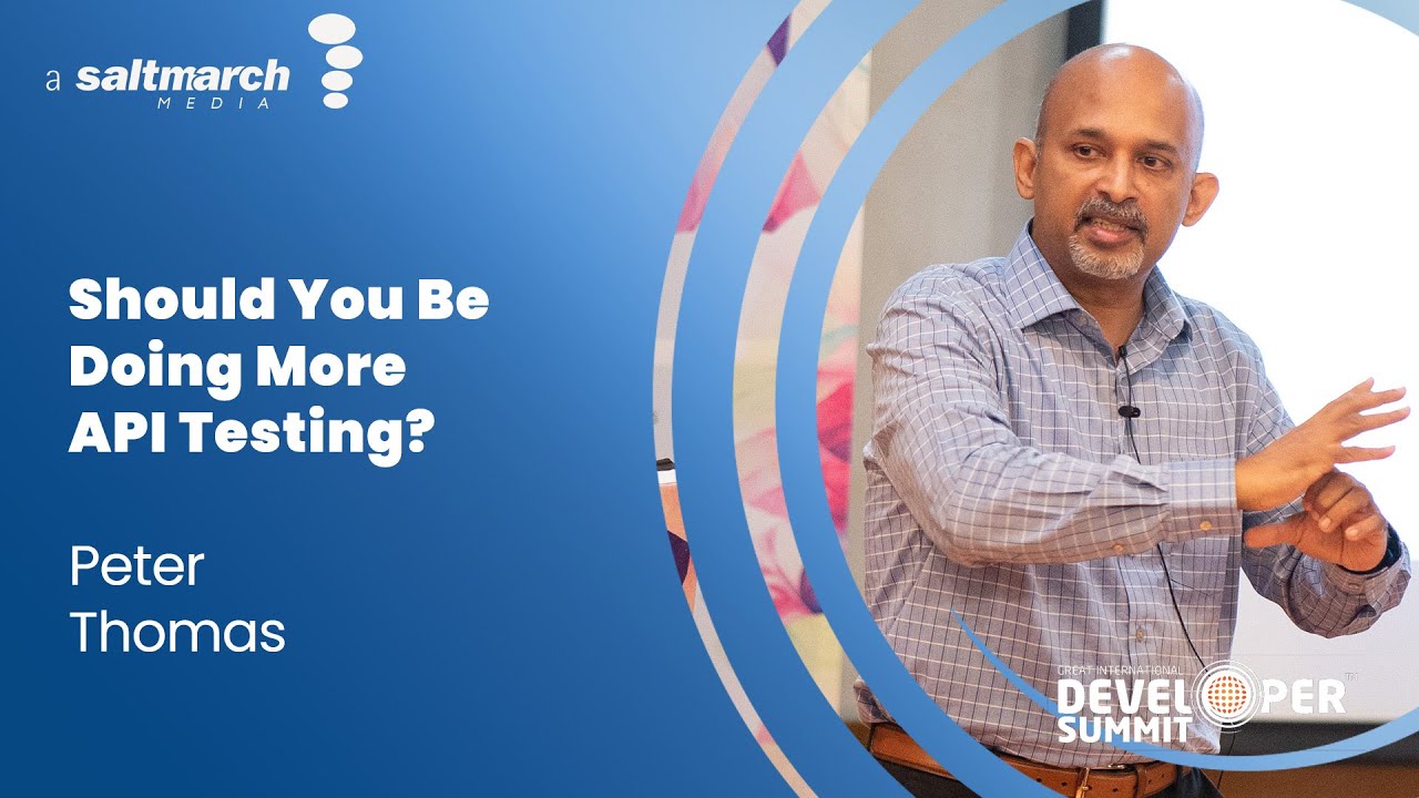 Should You Be Doing More API Testing? - Peter Thomas