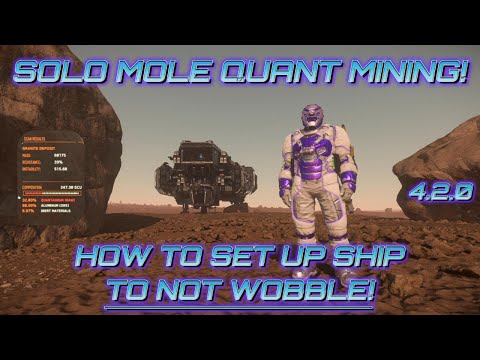Star Citizen - Solo Mole Mining Quantanium - How To Set Up Ship TO NOT WOBBLE!!!/ 4.2.0 /4K
