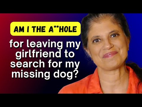 Am I the a**hole for leaving my girlfriend to search for my dog?