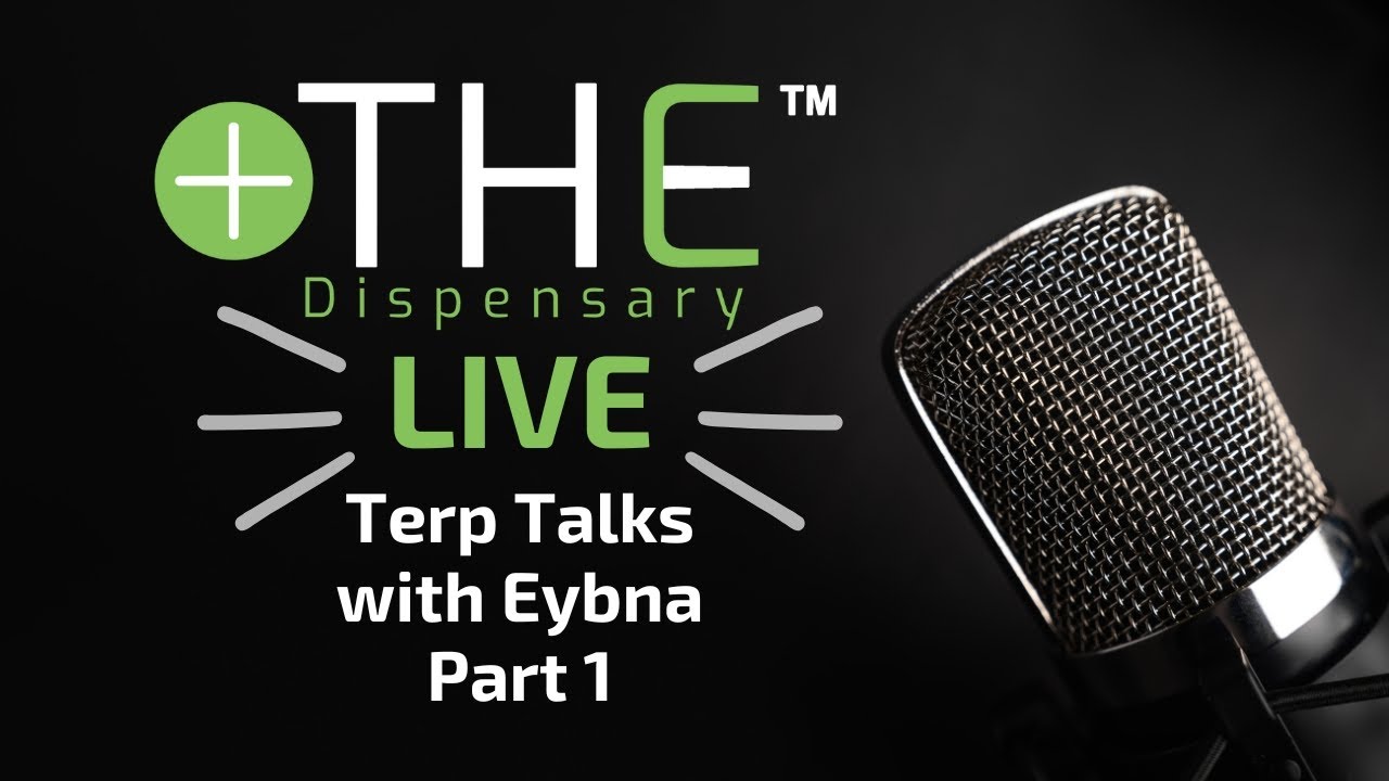 THE Dispensary LIVE: Terp Talk with Eybna Part 1