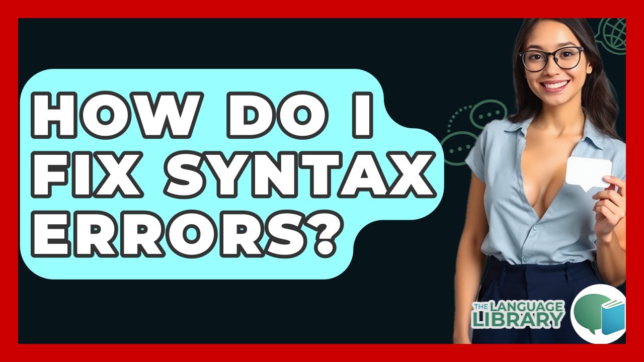 How Do I Fix Syntax Errors? - The Language Library