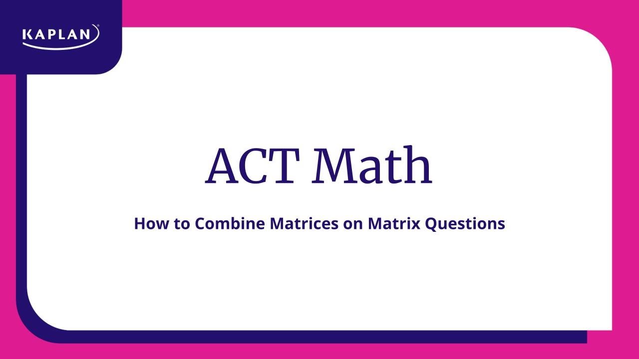 ACT Math: Mastering Matrices | Kaplan SAT & ACT Prep