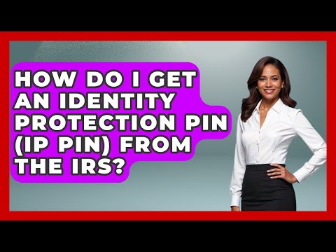 How Do I Get An Identity Protection PIN (IP PIN) From The IRS? - Consumer Laws For You