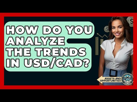 How Do You Analyze The Trends In USD/CAD? - AssetsandOpportunity.org