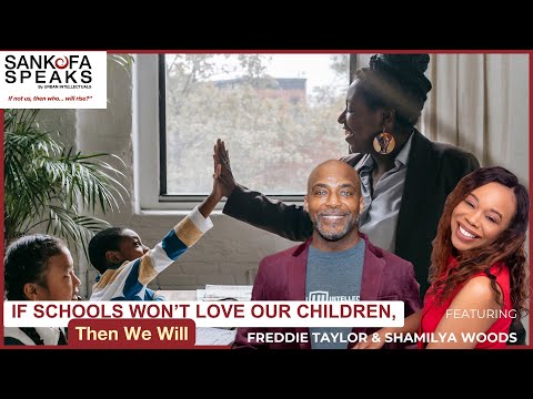 If Schools Won’t Love Our Children, Then We Will– Shamilya Woods|Sankofa Speaks