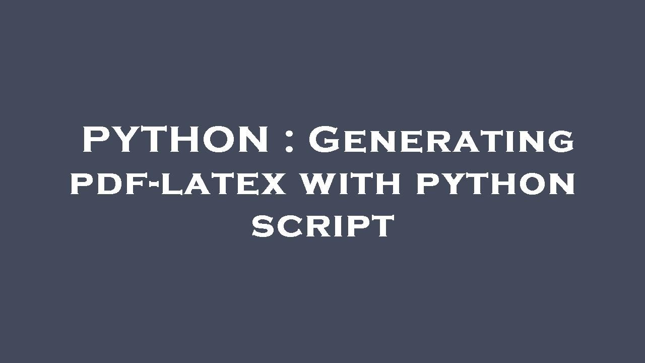 PYTHON : Generating pdf-latex with python script