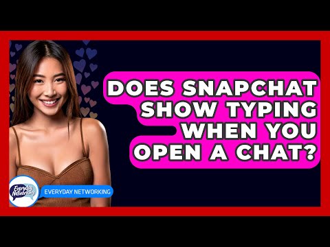 Does Snapchat Show Typing When You Open A Chat? - Everyday-Networking