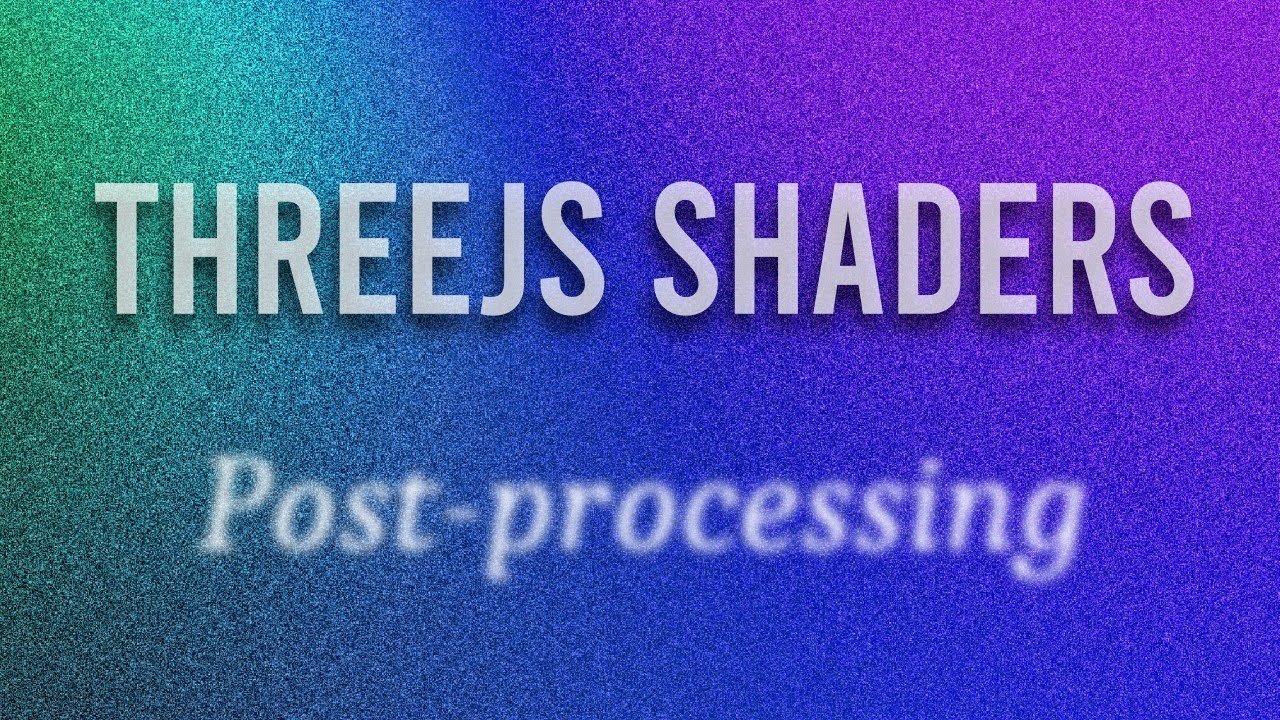 Threejs shaders: Post-processing