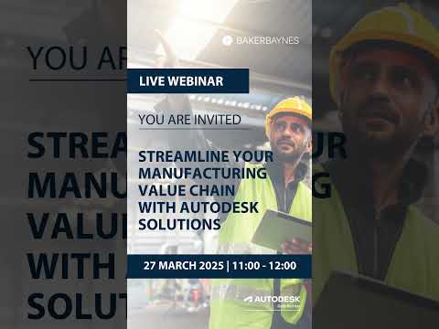 Streamline Your Manufacturing Value Chain with Autodesk Solutions | Webinar | Baker Baynes