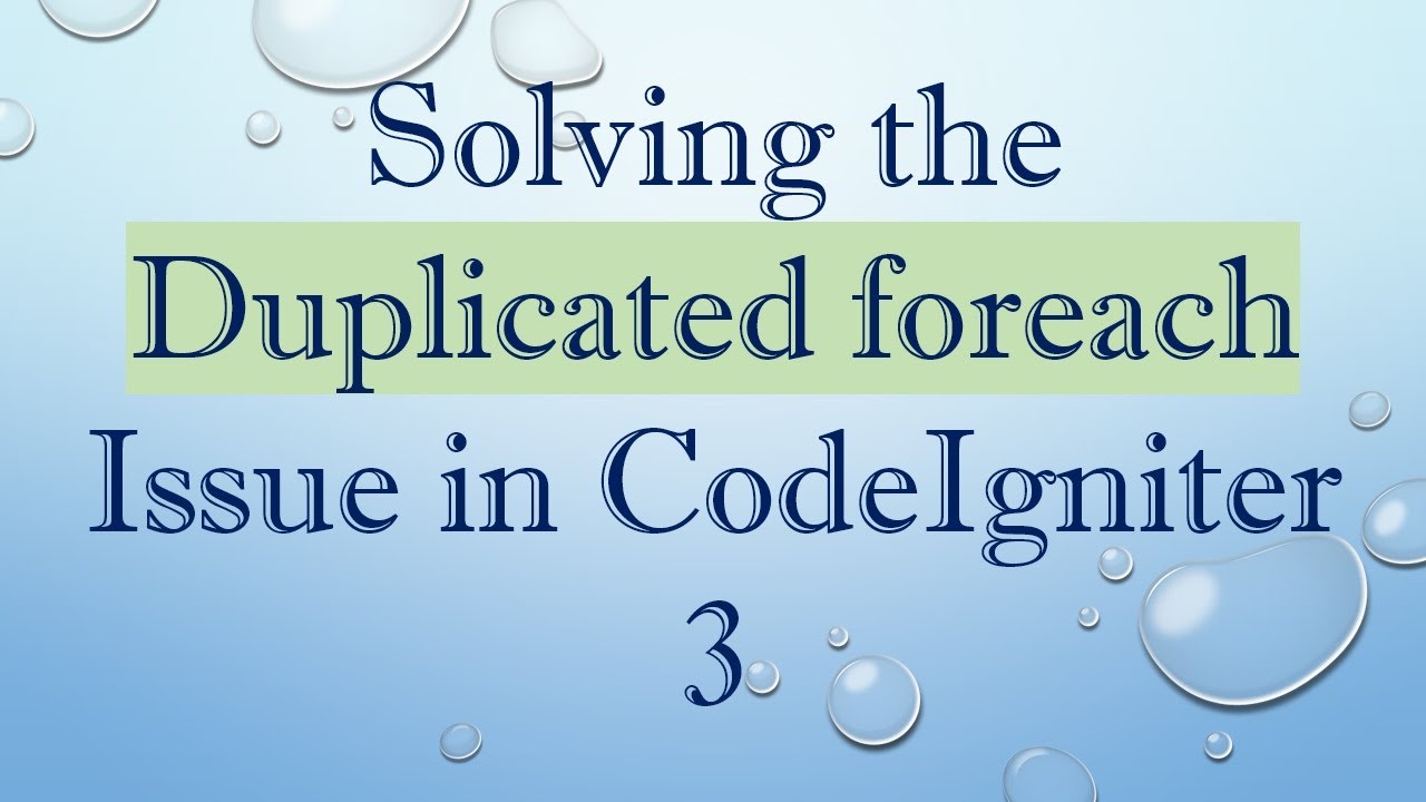 Solving the Duplicated foreach Issue in CodeIgniter 3