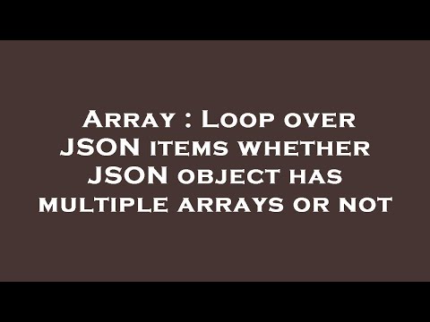 Array : Loop over JSON items whether JSON object has multiple arrays or not