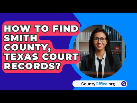 How To Find Smith County, Texas Court Records? - CountyOffice.org