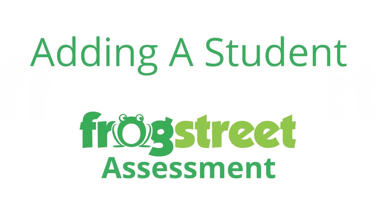 Frog Street Assessment: Adding A Student