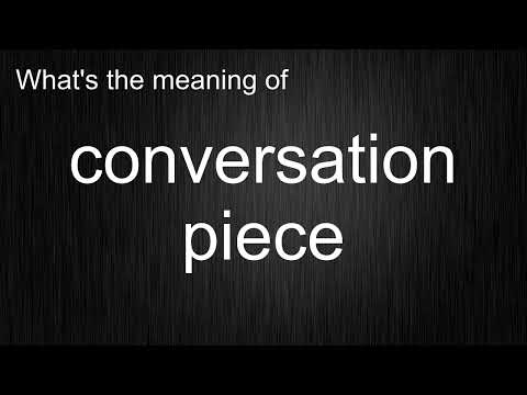 What's the meaning of "conversation piece", How to pronounce conversation piece?