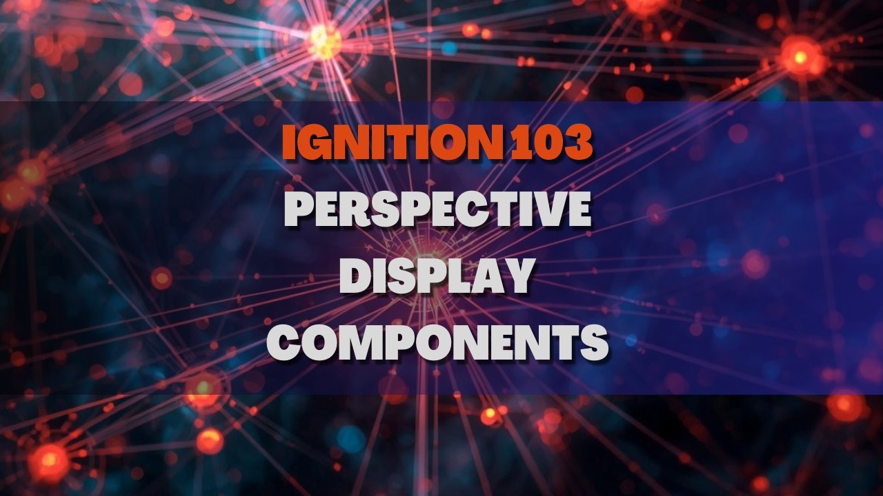 SCADA Forge - Ignition Training 103 - Perspective Display Components