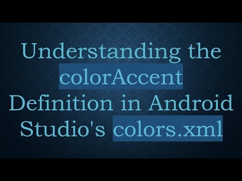 Understanding the colorAccent Definition in Android Studio's colors.xml
