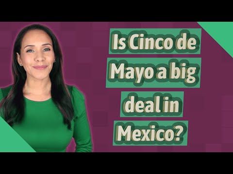 Is Cinco de Mayo a big deal in Mexico?