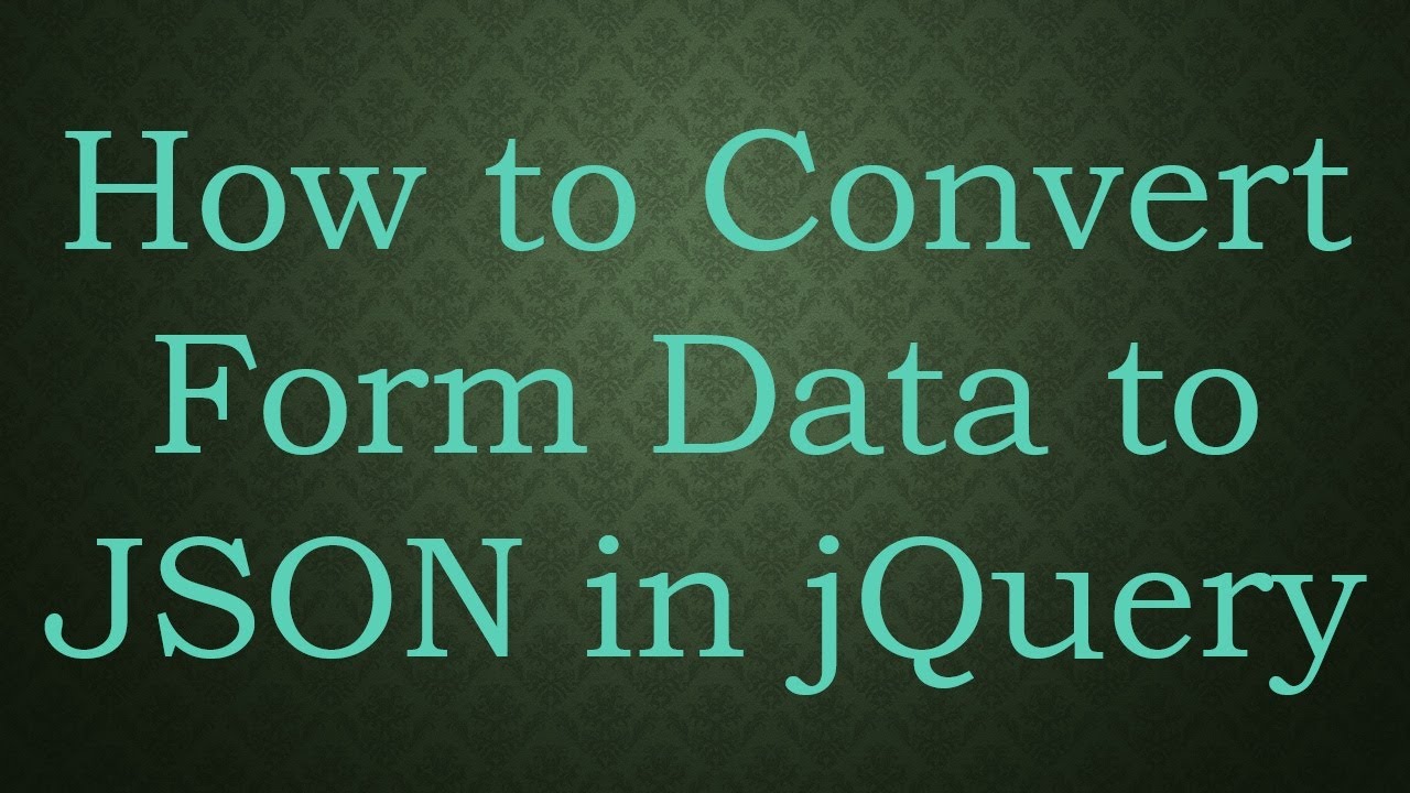 How to Convert Form Data to JSON in jQuery