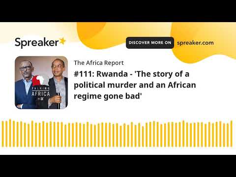#111: Rwanda - 'The story of a political murder and an African regime gone bad'