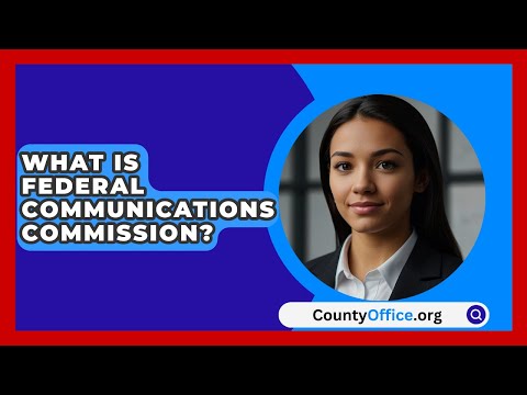 What Is Federal Communications Commission? - CountyOffice.org