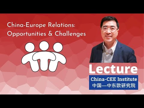 China-CEE Institute Lecture 10 Nov 2021 - China Europe Relations  Opportunities and Challenges