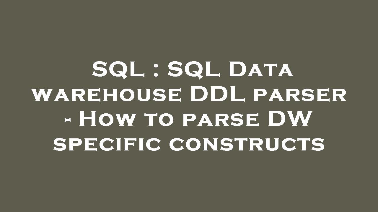 SQL : SQL Data warehouse DDL parser - How to parse DW specific constructs