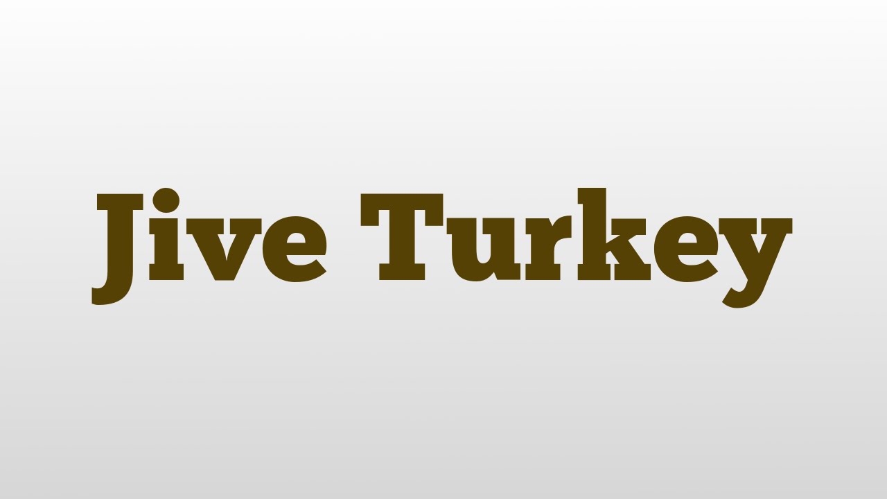 Jive Turkey meaning and pronunciation
