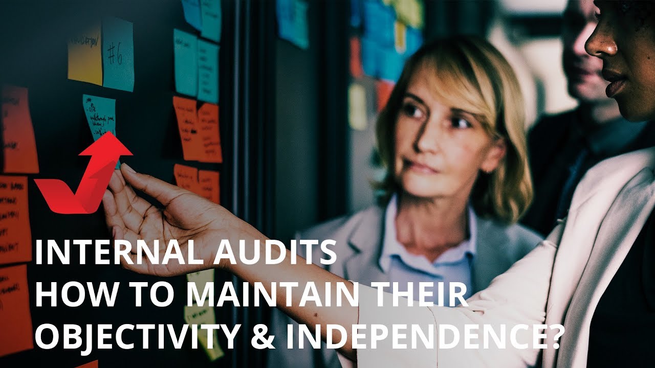 HOW DO INTERNAL AUDITS MAINTAIN ITS INDEPENDENCE AND OBJECTIVITY?