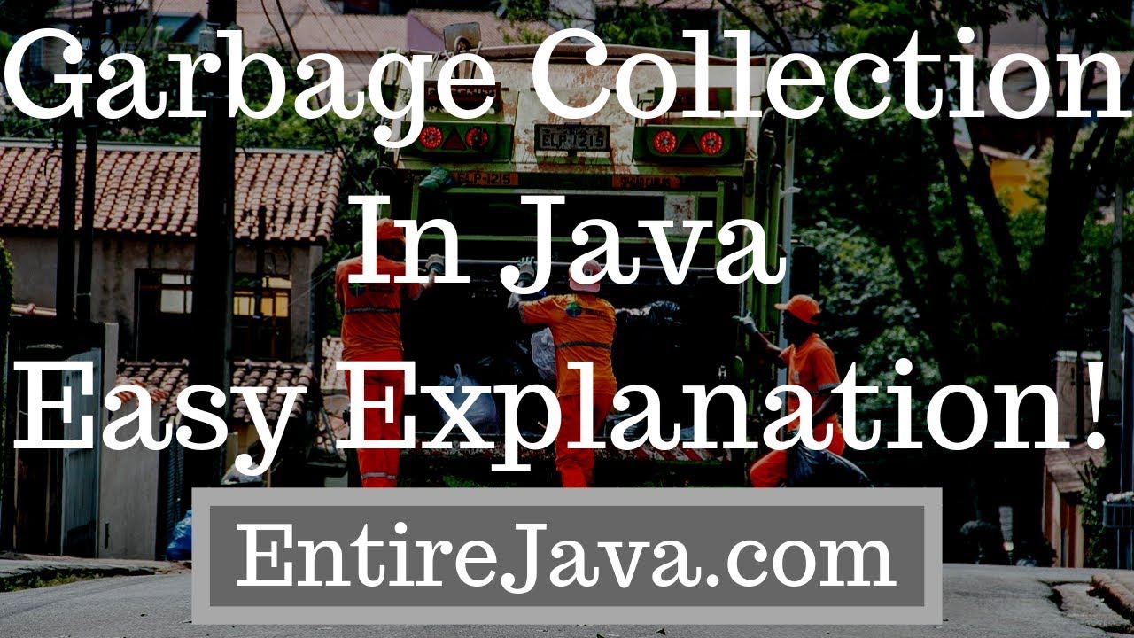 Garbage Collection In Java - Easy Explanation - entirejava.com