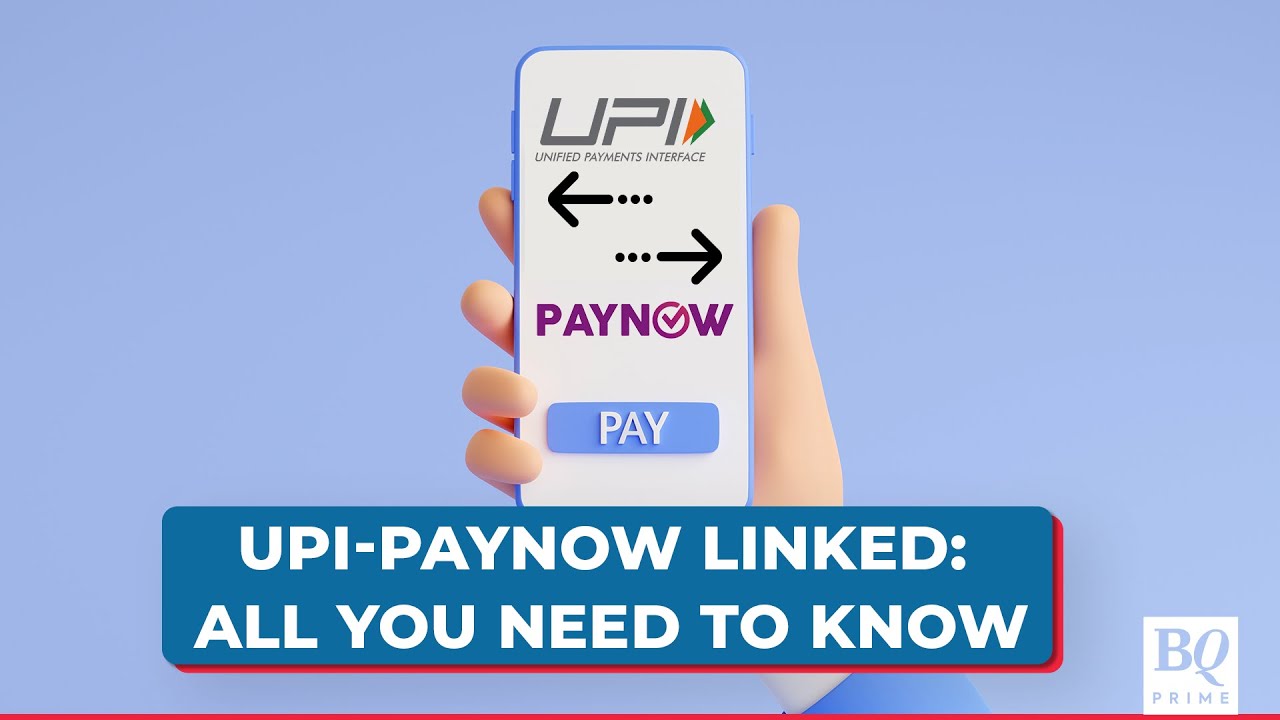 Here Is All You Need To Know About The UPI-PayNow Linkage | BQ Prime