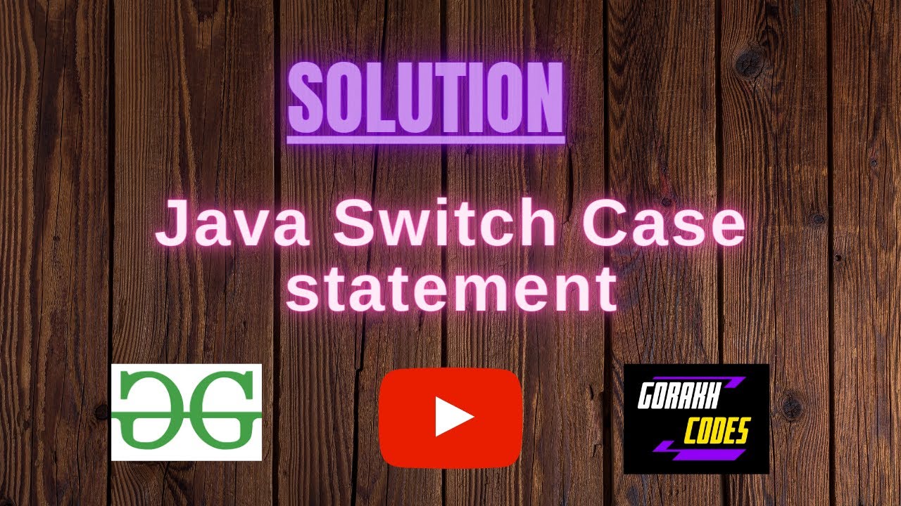 Java Switch Case statement || @GeeksforGeeks  || Problem Solving || Solution || Gorakh Codes