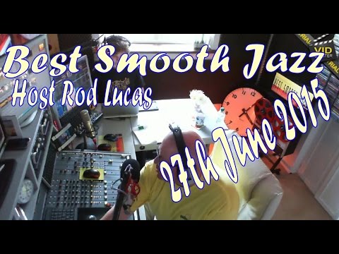 Best Smooth Jazz - Host Rod Lucas (27th June 2015)