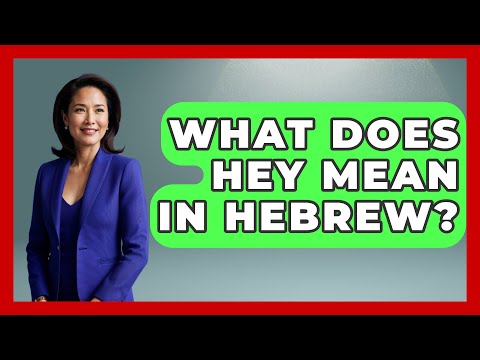What Does Hey Mean In Hebrew? - Jewish Teachings For All