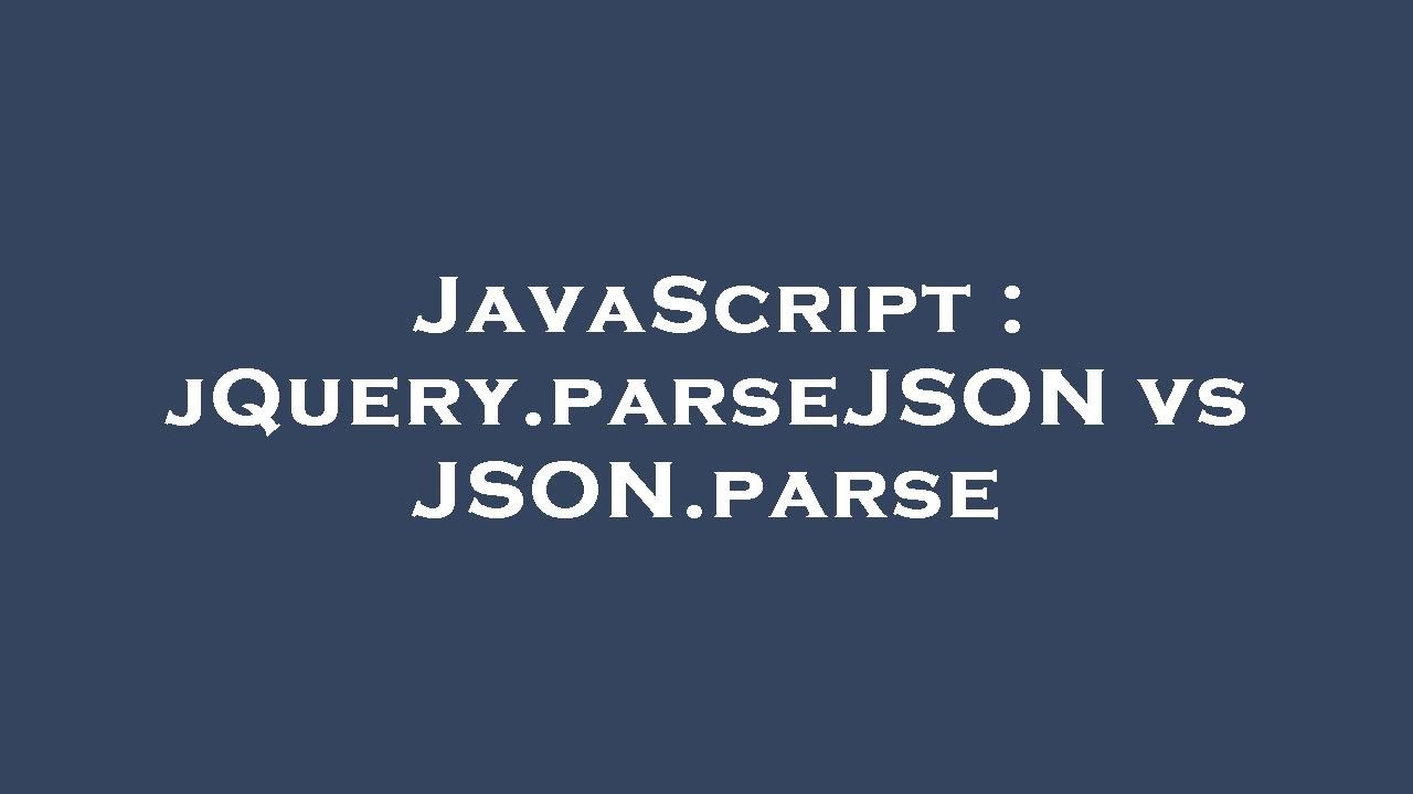 JavaScript : jQuery.parseJSON vs JSON.parse