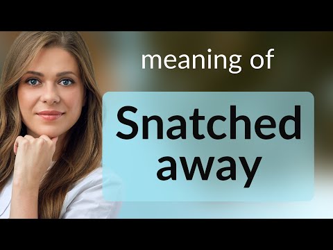 Understanding "Snatched Away": A Guide for English Learners