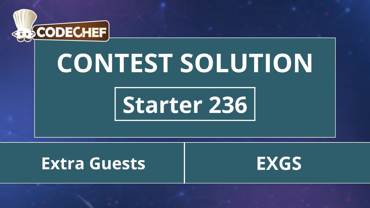 Extra Guests | EXGS | Starter 236 | CodeChef Official Solution