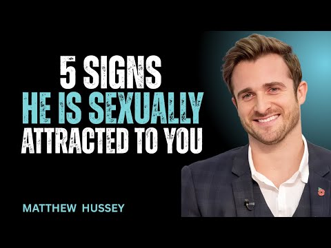 “5 SIGNS HE IS SEXUALLY ATTRACTED TO YOU | Matthew Hussey”