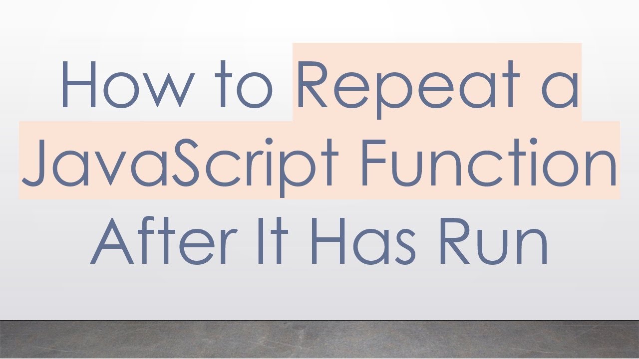 How to Repeat a JavaScript Function After It Has Run