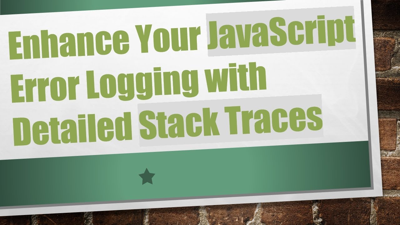 Enhance Your JavaScript Error Logging with Detailed Stack Traces