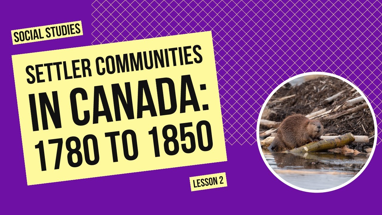 Settler Communities in Canada: 1780 to 1850 | Social Studies Lesson