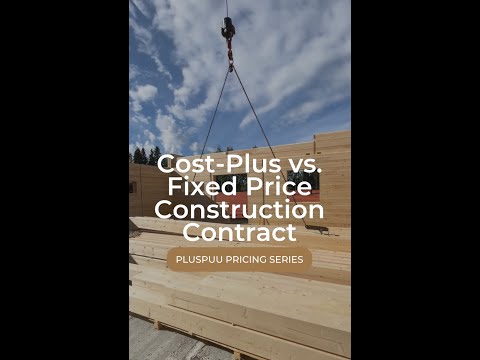 Pluspuu Homes Pricing Series - Fixed-Price vs. Cost-Plus Construction Contracts