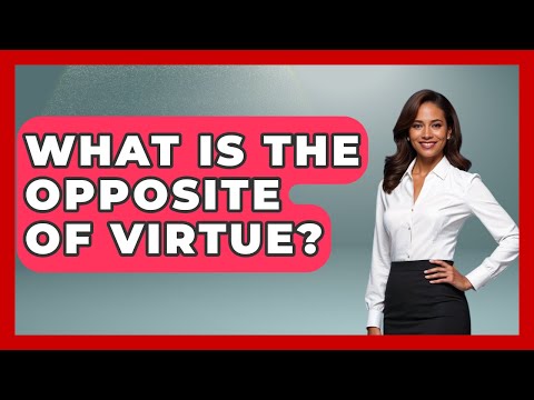 What Is The Opposite Of Virtue? - Europe Through the Ages